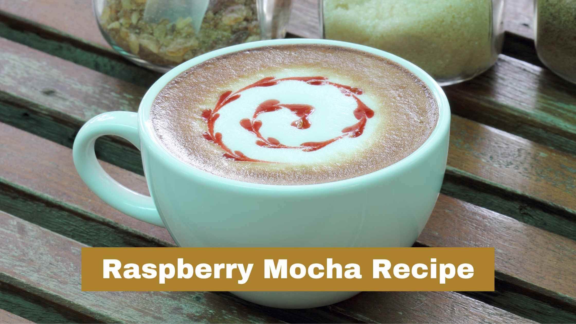 Raspberry Mocha Recipe: A Delightful Twist on Your Coffee Break